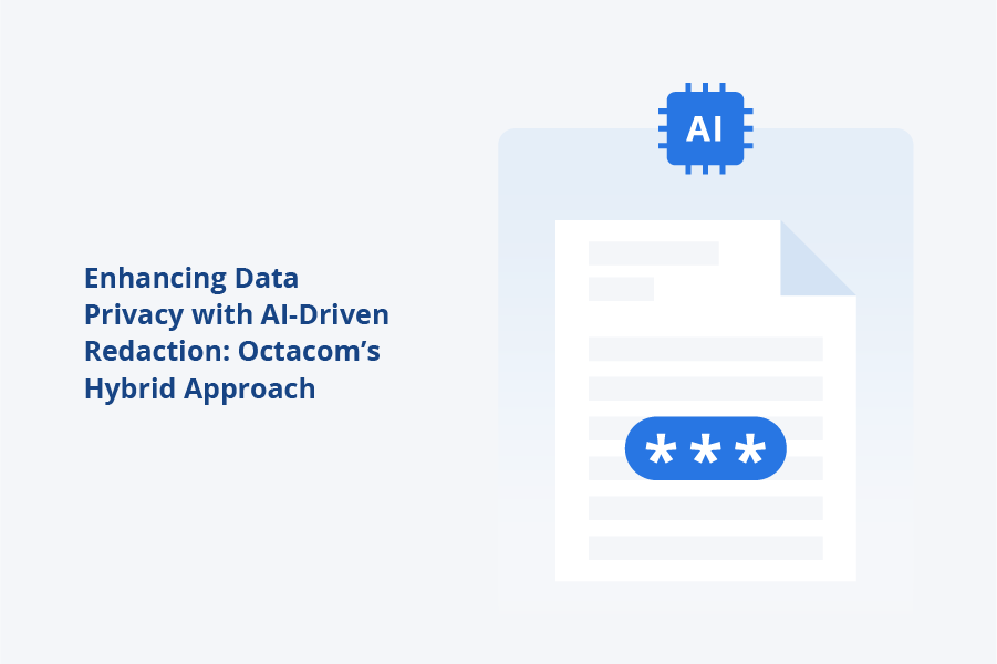 Enhancing Data Privacy with AI-Driven Redaction: Octacom’s Hybrid Approach